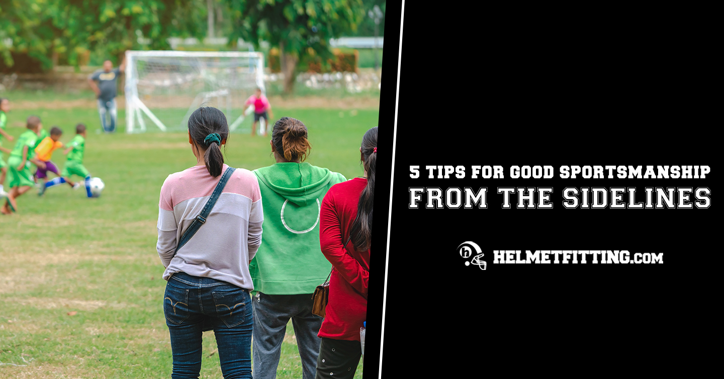 5 Tips for Good Sportsmanship From the Sidelines - HelmetFitting.com