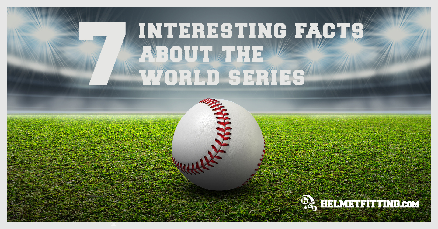 7 Interesting Facts About the World Series - HelmetFitting.com